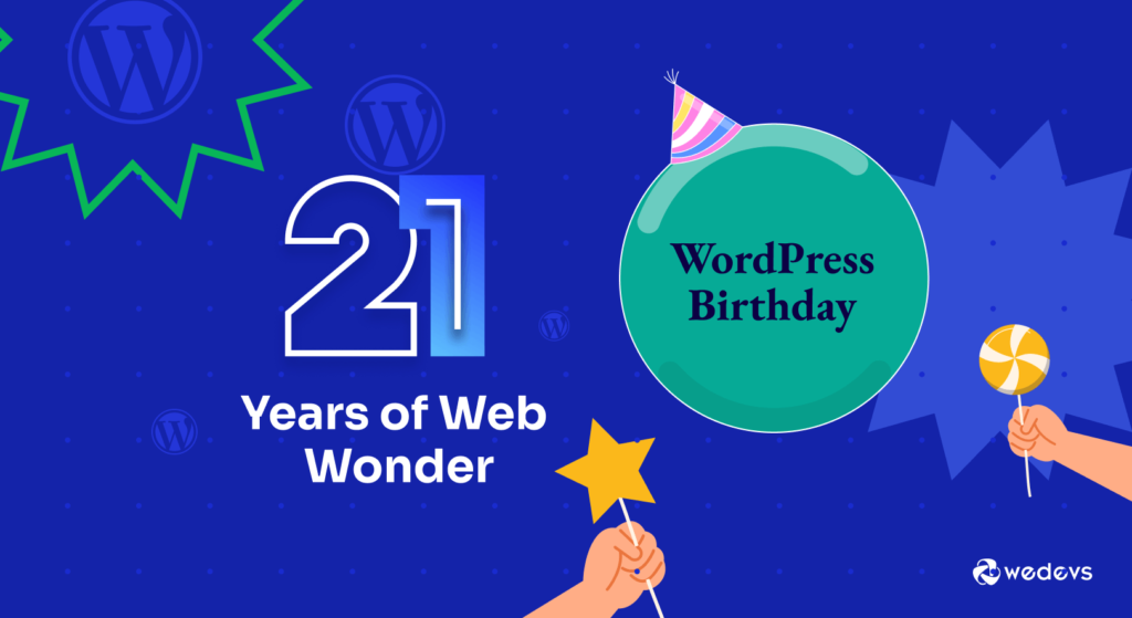 Happy Birthday, WordPress! Let’s Have a Quick Tour of WordPress History and Recent Facts - weDevs