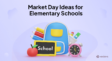 90+ School Market Day Ideas for Students and Teachers in 2025 - weDevs