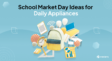 90+ School Market Day Ideas for Students and Teachers in 2025 - weDevs