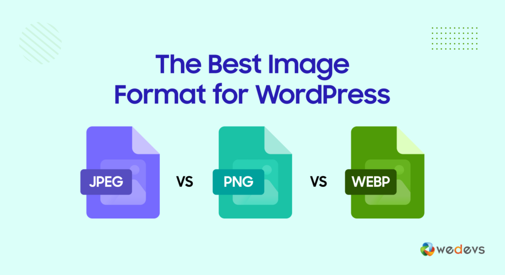 JPEG vs PNG vs WEBP: The Best Image Format for WordPress - weDevs