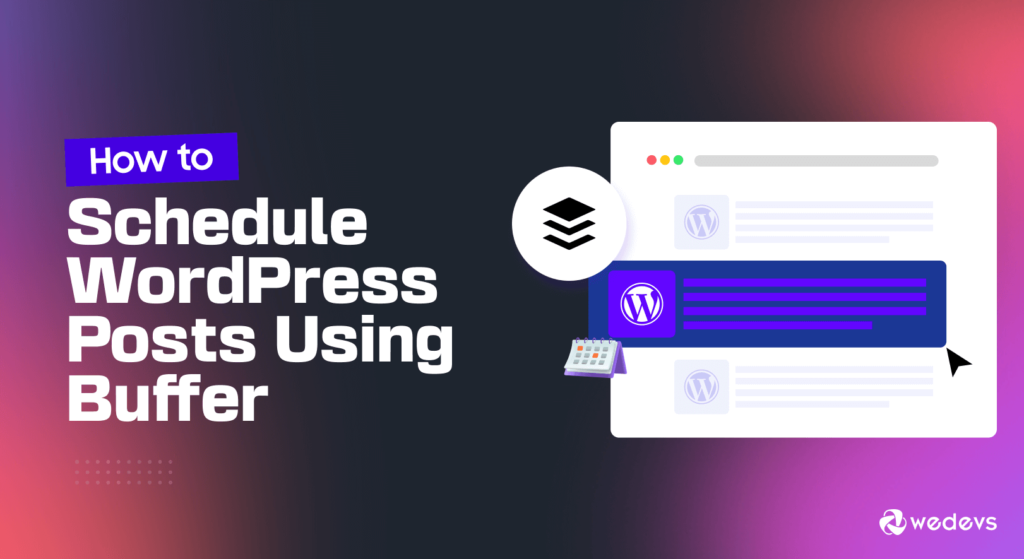 How to Schedule WordPress Posts for Social Media with Buffer - weDevs