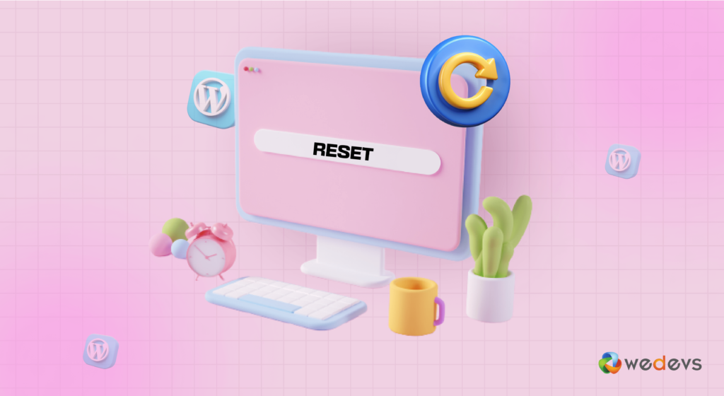 How To Reset a WordPress Website (Plugin+Manually) - weDevs