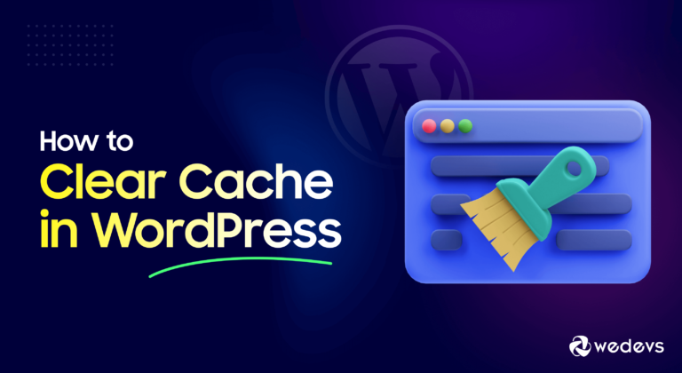 How to Clear Cache in WordPress (3 Different Ways) - weDevs