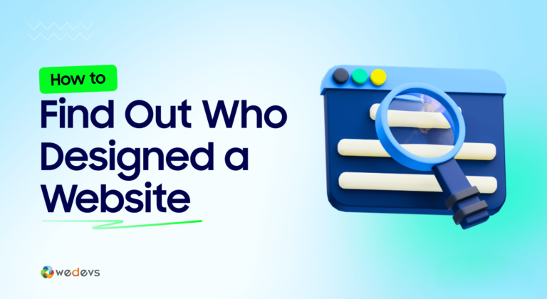 How to Find Out Who Designed a Website (4 Easy Ways) - weDevs